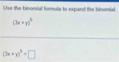 Use The Binomial Formula To Expand The Binomial 3x Y 5 3x Y 5