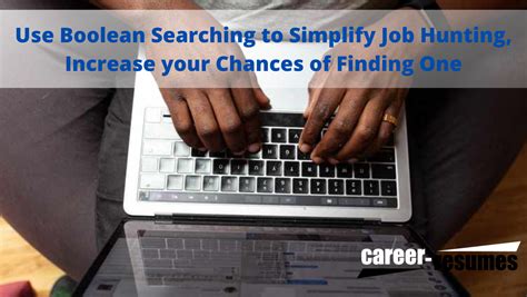 Use Boolean Searching To Simplify Job Hunting Increase Your Chances Of Finding One Career