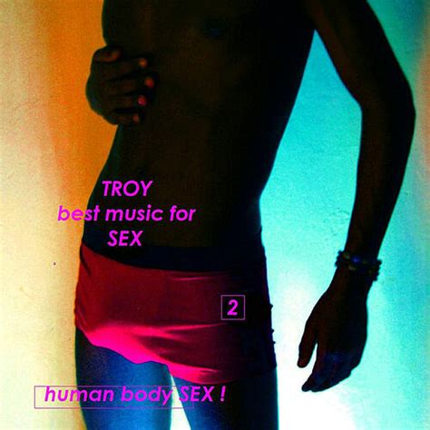 Troy Best Music For Sex 2 Lyrics And Songs Deezer
