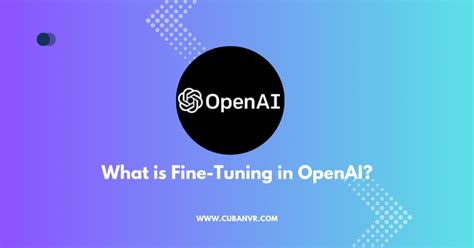 What Is Fine Tuning In OpenAI Cuban VR