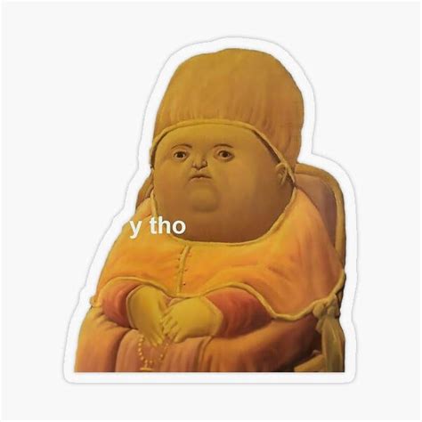 Y Tho Meme Sticker The Hilarious Meme Is Now Ready For
