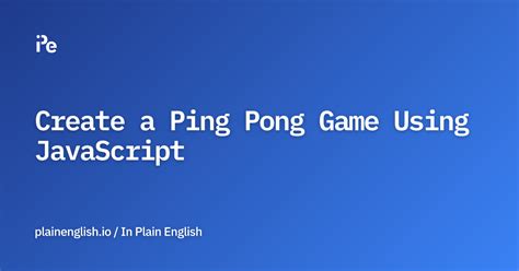 Create A Ping Pong Game Using Javascript