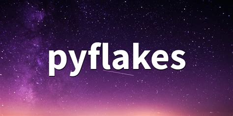 Pyflakes 3 2 0 Passive Checker Of Python Programs