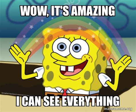 Wow Its Amazing I Can See Everything Rainbow Spongebob Meme Generator