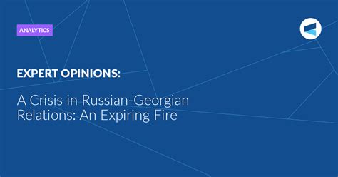 A Crisis In Russian Georgian Relations An Expiring Fire — Valdai Club