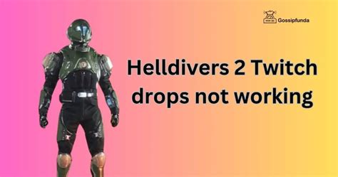 Helldivers 2 Twitch Drops Not Working Top Fixes For Gamers
