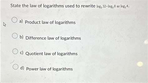 Solved State The Law Of Logarithms Used To Rewrite Chegg Com