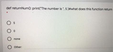 Solved Def Returnnum Printthe Number Is 5 What