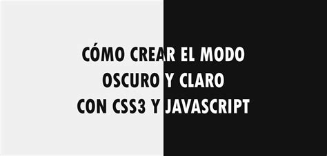 Cómo Crear El Modo Oscuro Y Claro Con Css3 Y Javascript