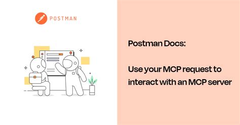 Use Your Mcp Request To Interact With An Mcp Server Postman Docs