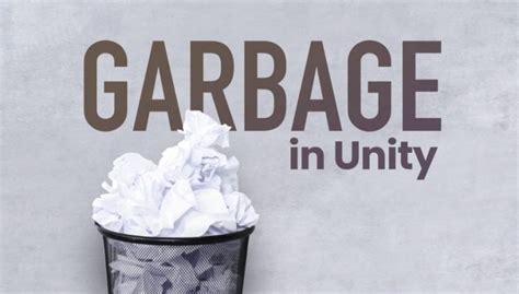 Garbage Collection In Unity What It Is And How To Avoid It