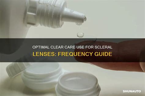 Optimal Clear Care Use For Scleral Lenses Frequency Guide Shunauto