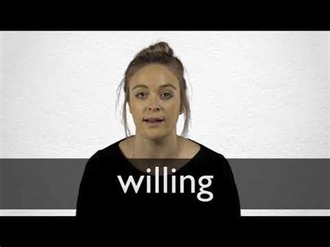Willing Definition And Translations Collins English Dictionary