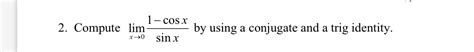 Solved Compute Limx→01 Cosxsinx ﻿by Using A Conjugate And A