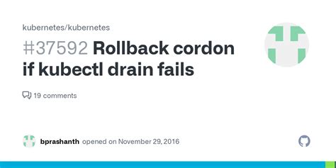 Rollback Cordon If Kubectl Drain Fails · Issue 37592 · Kuberneteskubernetes · Github