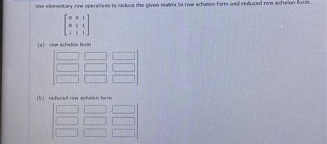 Solved Use Elementary Row Operations To Reduce The Given