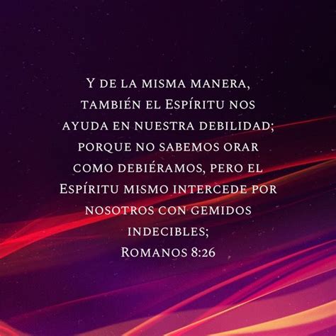 Romanos 8 26 Y de la misma manera también el Espíritu nos ayuda en