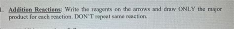 Solved Addition Reactions Write The Reagents On The Arrows Chegg Com