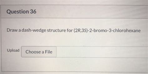 Solved Question 36 Draw A Dash Wedge Structure For Chegg Com
