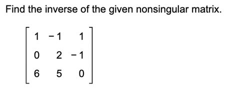 Find The Inverse Of The Given Nonsingular Chegg