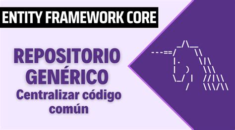 Creación De Un Repositorio Genérico Con Entity Framework Core