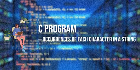 C Program To Count The Occurrences Of Each Character In A String