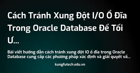 Cách Tránh Xung Đột Io Ổ Đĩa Trong Oracle Database Để Tối Ưu Hiệu Suất