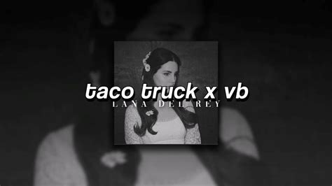 Lana Del Rey Taco Truck X Vb Sped Up Youtube