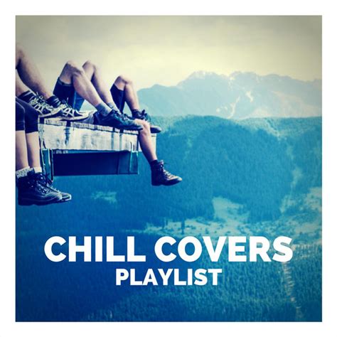 Chill Covers Playlist Compilation By Various Artists Spotify