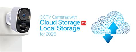 Cctv Cameras With Cloud Storage Vs Local Storage For 2025