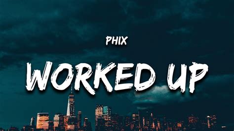 Phix Worked Up Lyrics Youtube