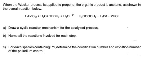 Solved When The Wacker Process Is Applied To Propene The Organic