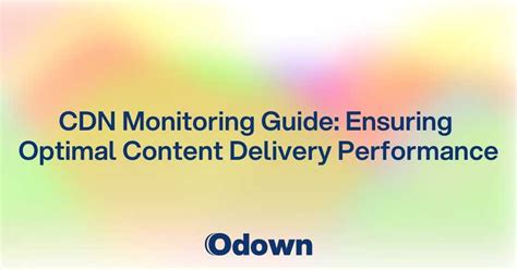 Odown Blog Cdn Monitoring Guide Ensuring Optimal Content Delivery Performance