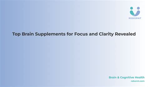 Top Brain Supplements For Focus And Clarity Revealed Rebornt