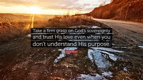 Joyce Meyer Quote Take A Firm Grasp On Gods Sovereignty And Trust
