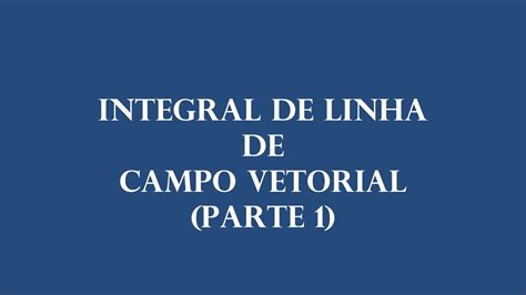 Integral De Linha De Campo Vetorial Parte 1 YouTube