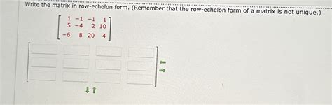 solved write the matrix in row echelon form remember that
