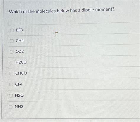Solved Which of the molecules below has a dipole moment? BF3 | Chegg.com