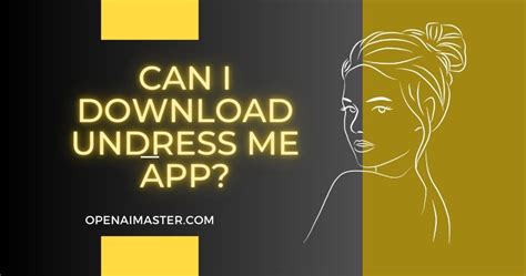 Can I Download Undress Me App