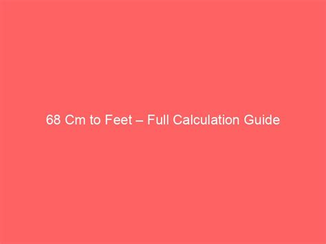 68 Cm To Feet Full Calculation Guide