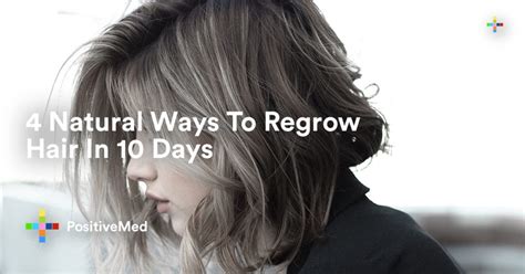 4 Natural Ways To Regrow Hair In 10 Days Positivemed