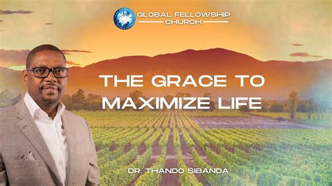 The Grace To Maximize Life Dr Thando Sibanda Youtube