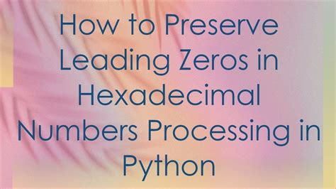 How To Preserve Leading Zeros In Hexadecimal Numbers Processing In