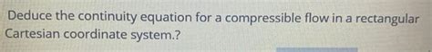 Solved Deduce The Continuity Equation For A Compressible