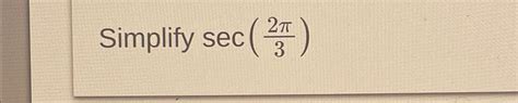 solved simplify sec 2π3