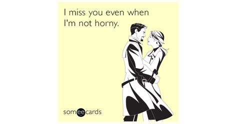 I Miss You Even When Im Not Horny Thinking Of You Ecard