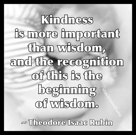 Kindness Is More Important Than Wisdom And The Recognition Of This Is