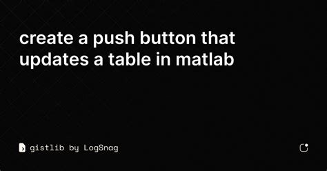 Gistlib Create A Push Button That Updates A Table In Matlab