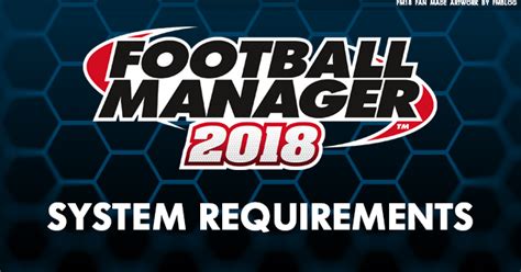 Football Manager 2018 System Requirements FM18 FM Blog FM24