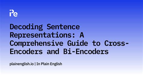 Decoding Sentence Representations A Comprehensive Guide To Cross